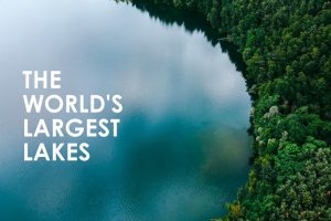 The 10 Largest Lakes in the World | Ultimate Kilimanjaro